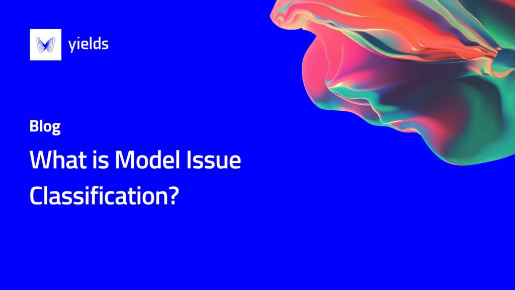 What Is Model Issue Classification? - Yields