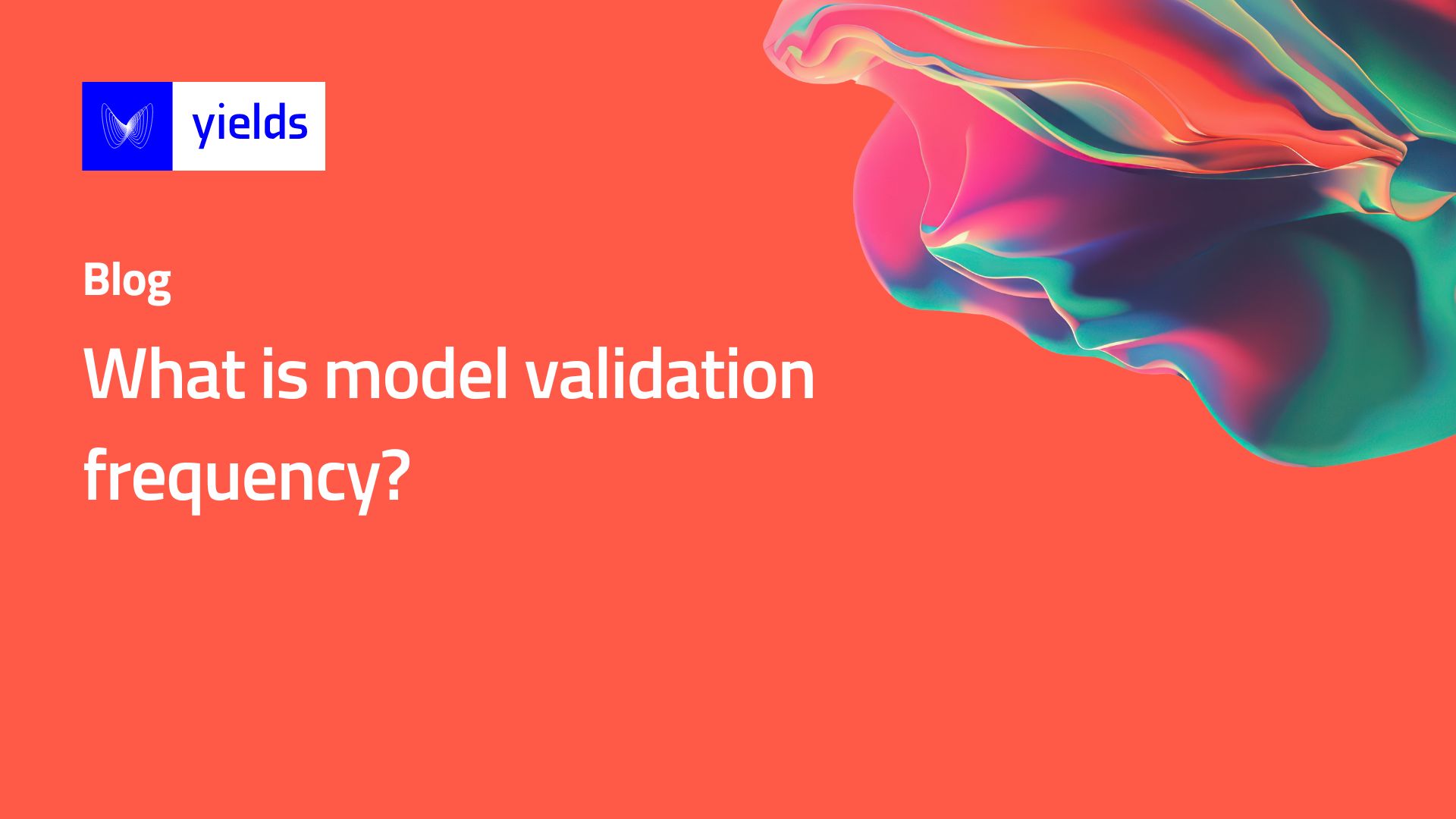 What Is Model Validation Frequency? - Yields