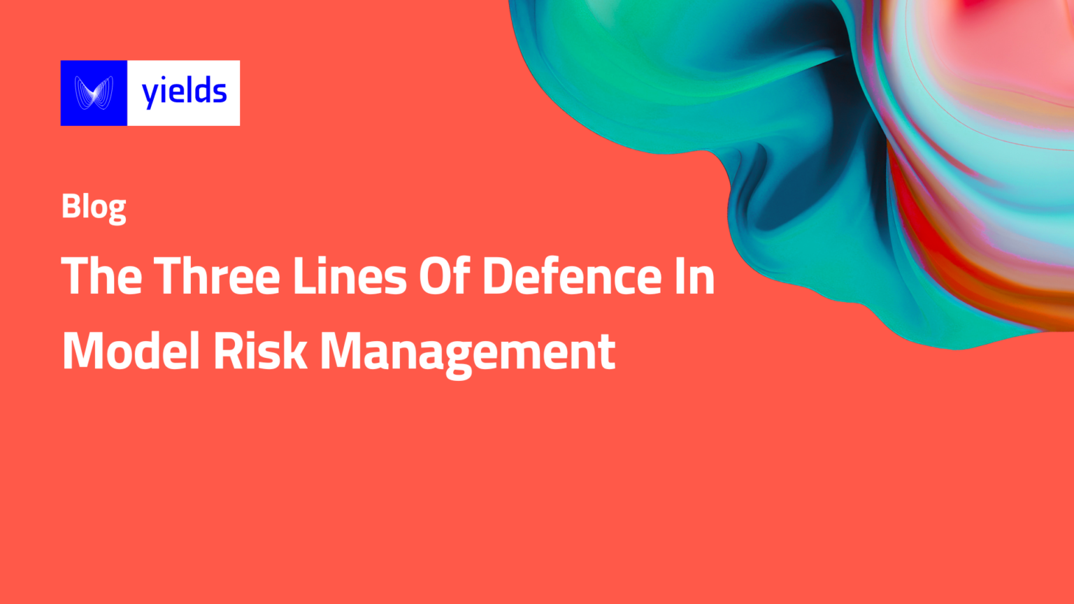 Applying The 3 Lines Of Defense Framework To Model Risk Management - Yields